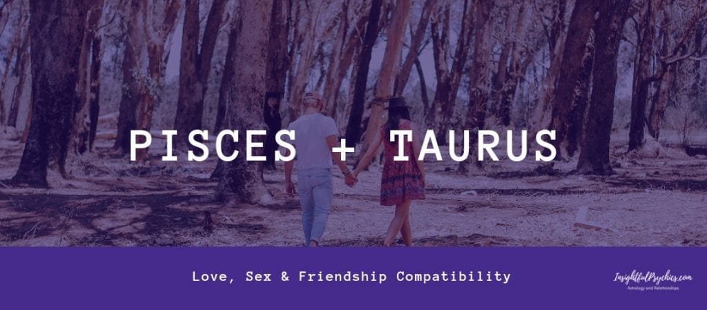 Pisces and Taurus Compatibility: Sex, Love, and Friendship