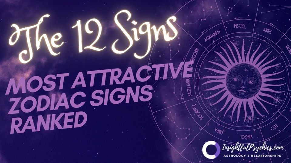 Most Attractive Zodiac Signs Ranked - What Makes Each Sign so Captivating